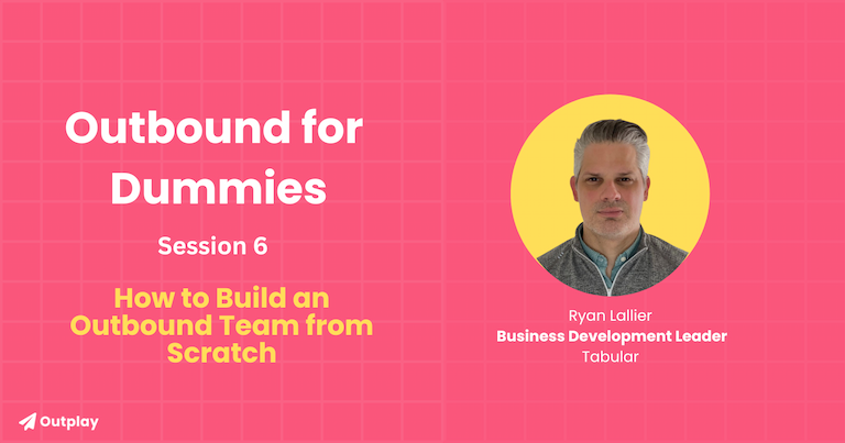 How to Build an Outbound Team from Scratch with Ryan Lallier