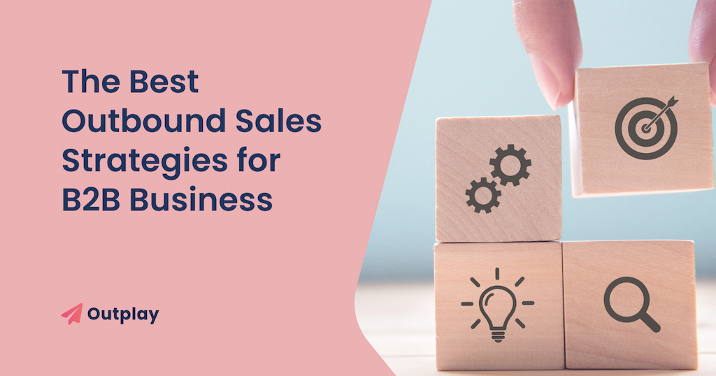 Top B2B Outbound Sales Strategies to Ignite Growth and Drive Conversions