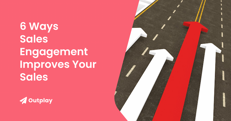 6 Ways Sales Engagement Improves Your Sales